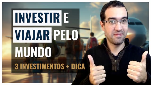 INVESTIR E VIAJAR PELO MUNDO | 3 INVESTIMENTOS PARA TE AJUDAR EM ...